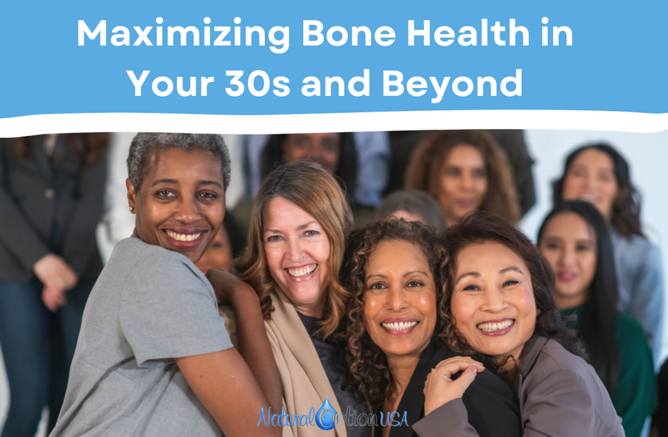 Maximizing Bone Health in Your 30s and Beyond – Natural Option USA