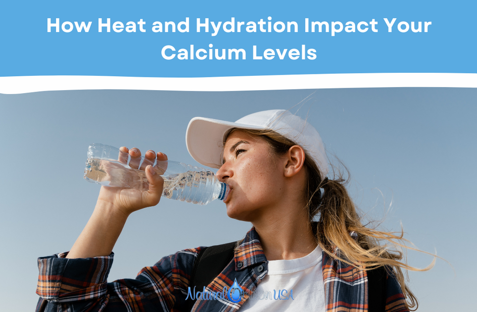 How Heat and Hydration Impact Your Calcium Levels – Natural Option USA